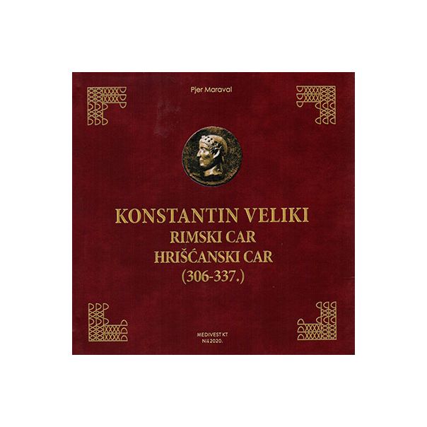 Konstantin Veliki: rimski car, hrišćanski car (306-337.) - 184459